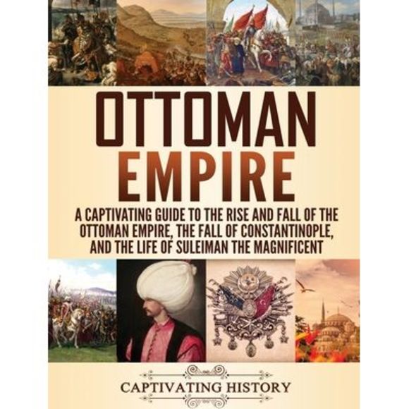 Captivating History | Other | Ottoman Empire A Captivating Guide To The ...